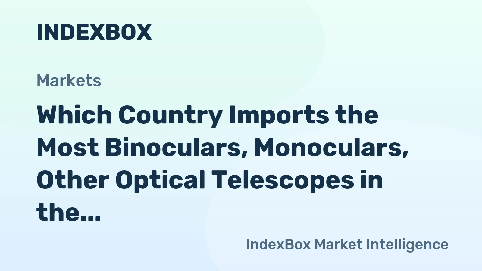 Which Country Imports the Most Binoculars, Monoculars, Other Optical Telescopes in the World?