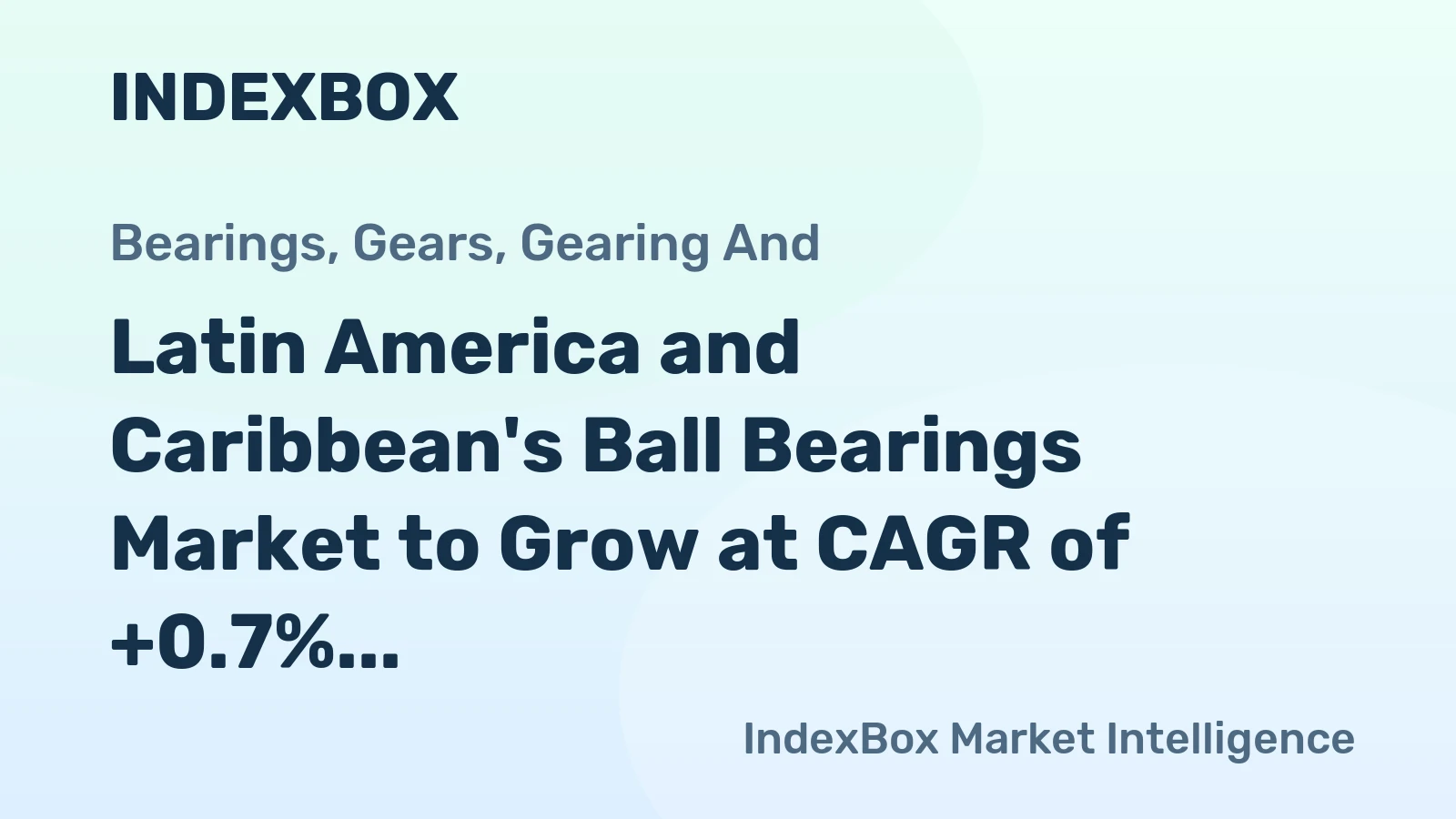 Latin America and Caribbean's Ball Bearings Market to Grow at CAGR of +0.7% Through 2035