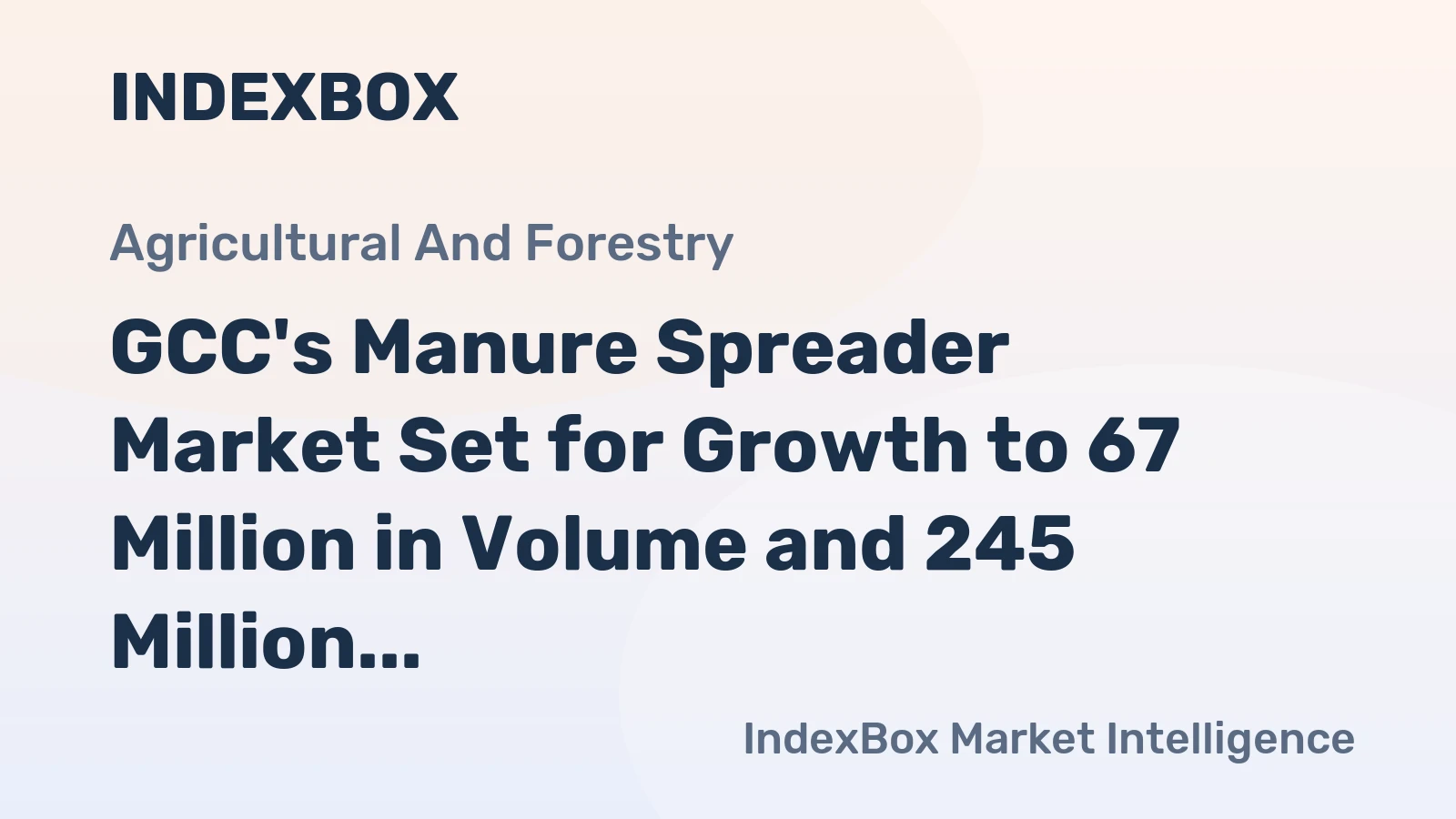 GCC's Manure Spreader Market Set for Growth to 67 Million in Volume and 245 Million in Value