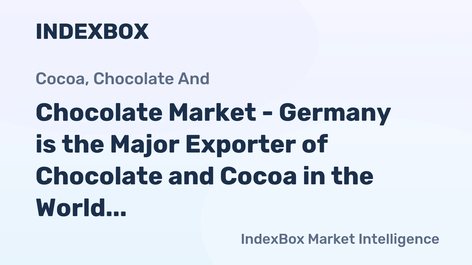 Сhocolate Market - Germany is the Major Exporter of Chocolate and Cocoa in the World