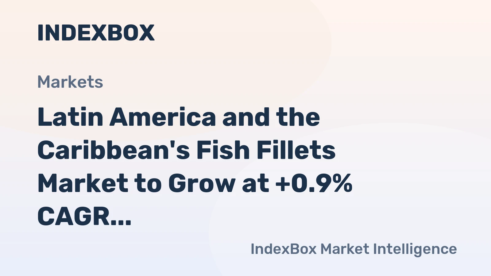 Latin America and the Caribbean's Fish Fillets Market to Grow at +0.9% CAGR through 2035