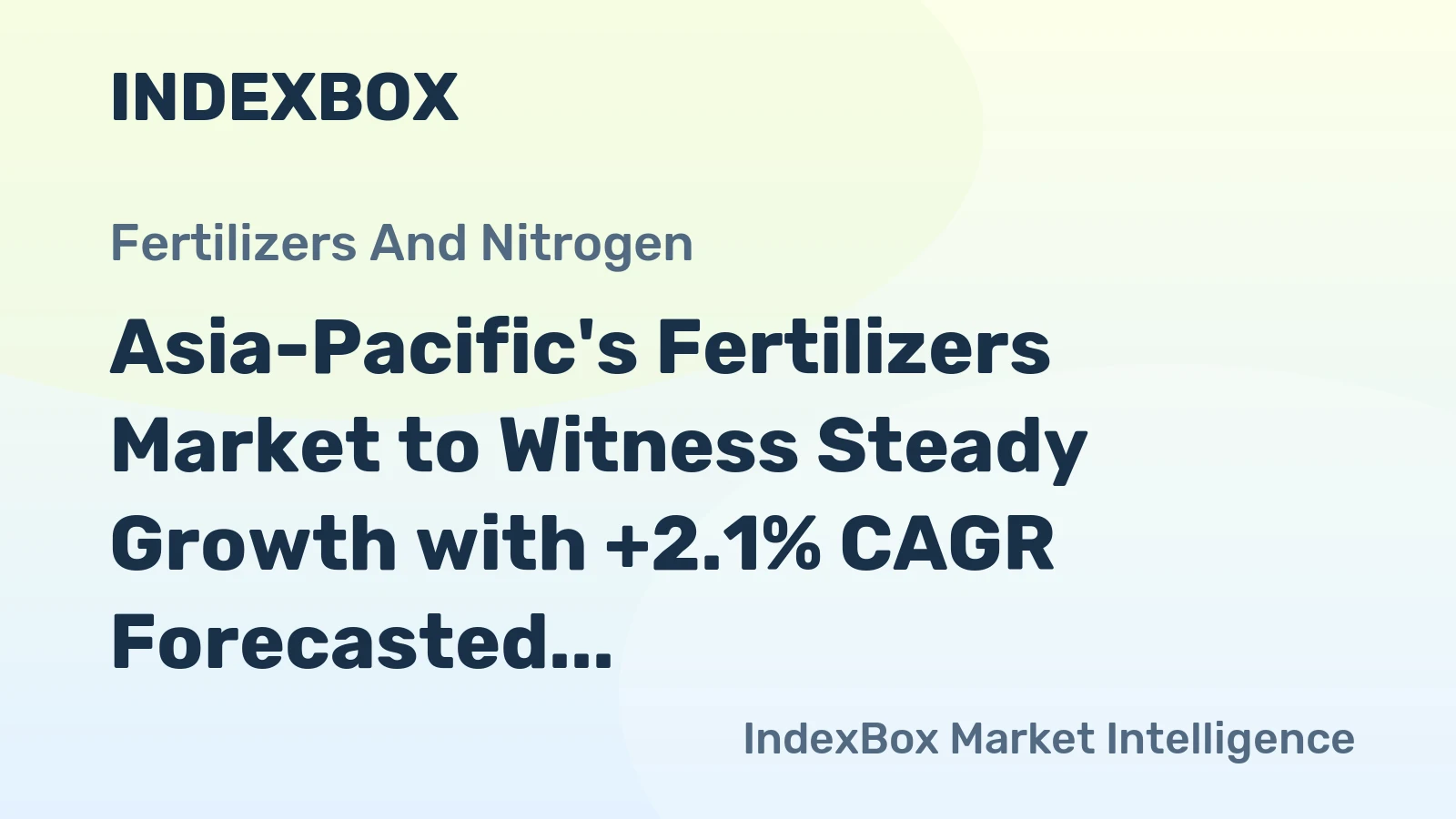 Asia-Pacific's Fertilizers Market to Witness Steady Growth with +2.1% CAGR Forecasted