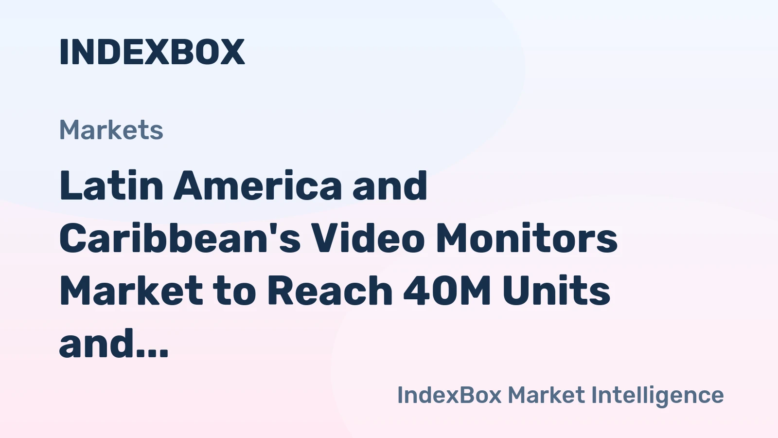 Latin America and Caribbean's Video Monitors Market to Reach 40M Units and $28.6B by 2035, Forecasting Upward Consumption Trend