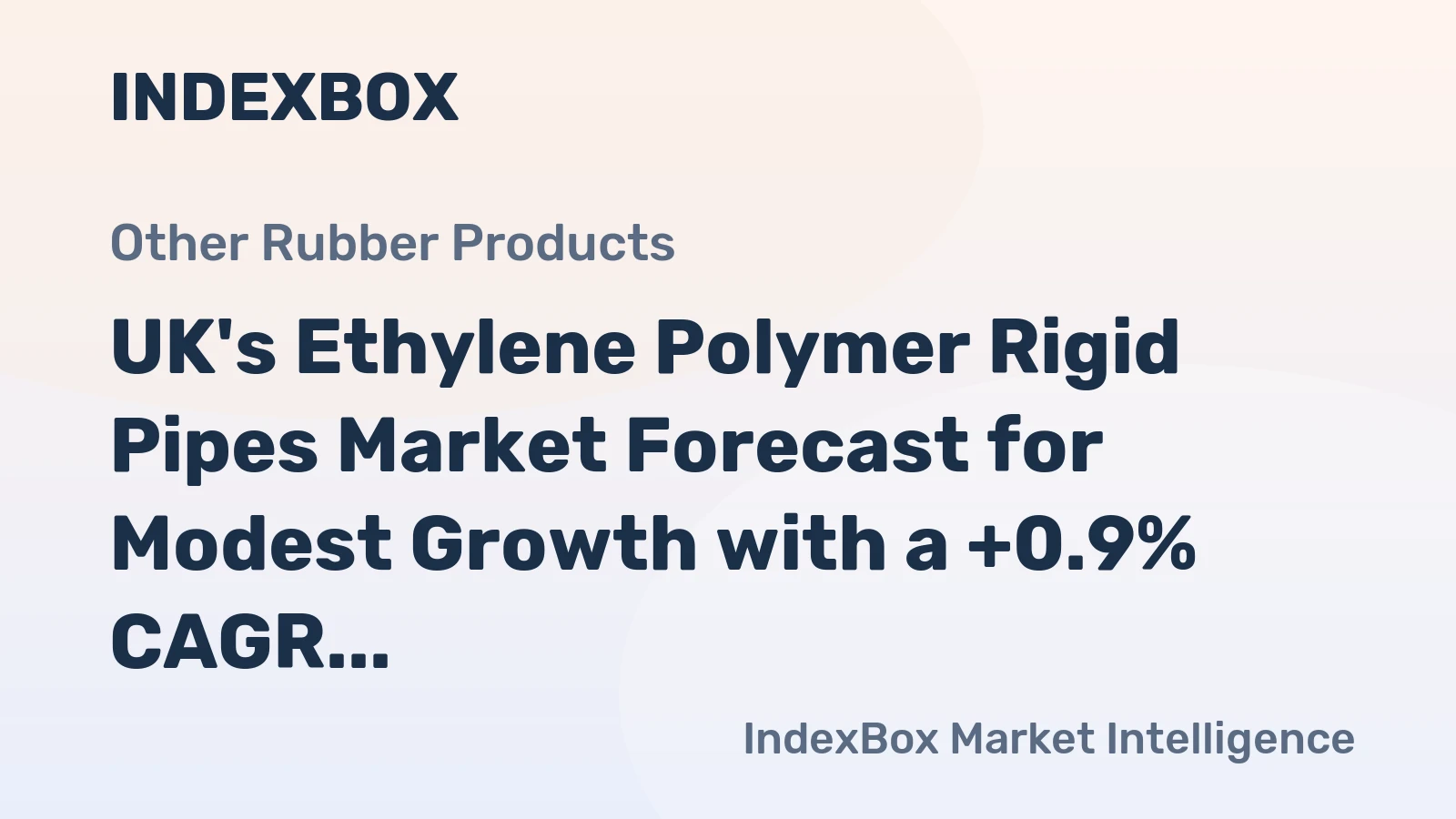 UK's Ethylene Polymer Rigid Pipes Market Forecast for Modest Growth with a +0.9% CAGR