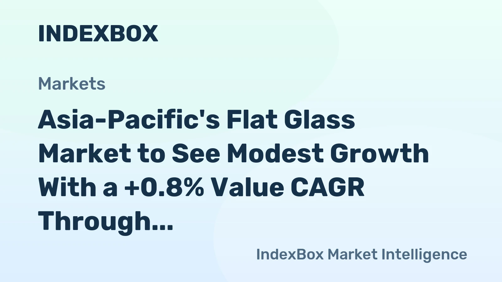 Asia-Pacific's Flat Glass Market to See Modest Growth With a +0.8% Value CAGR Through 2035