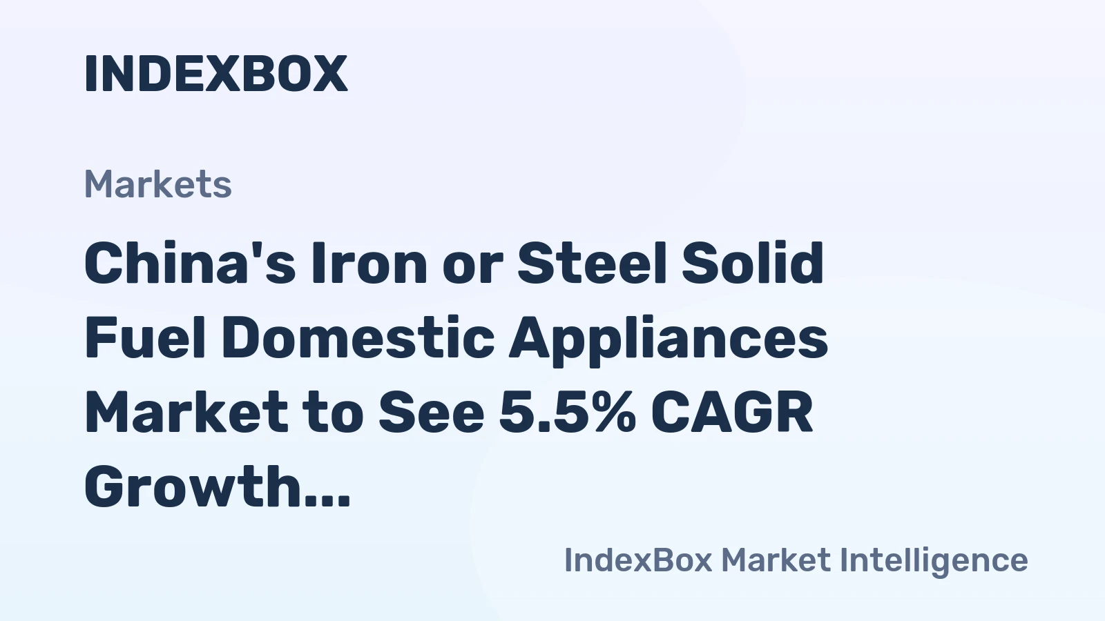 China's Iron or Steel Solid Fuel Domestic Appliances Market to See 5.5% CAGR Growth