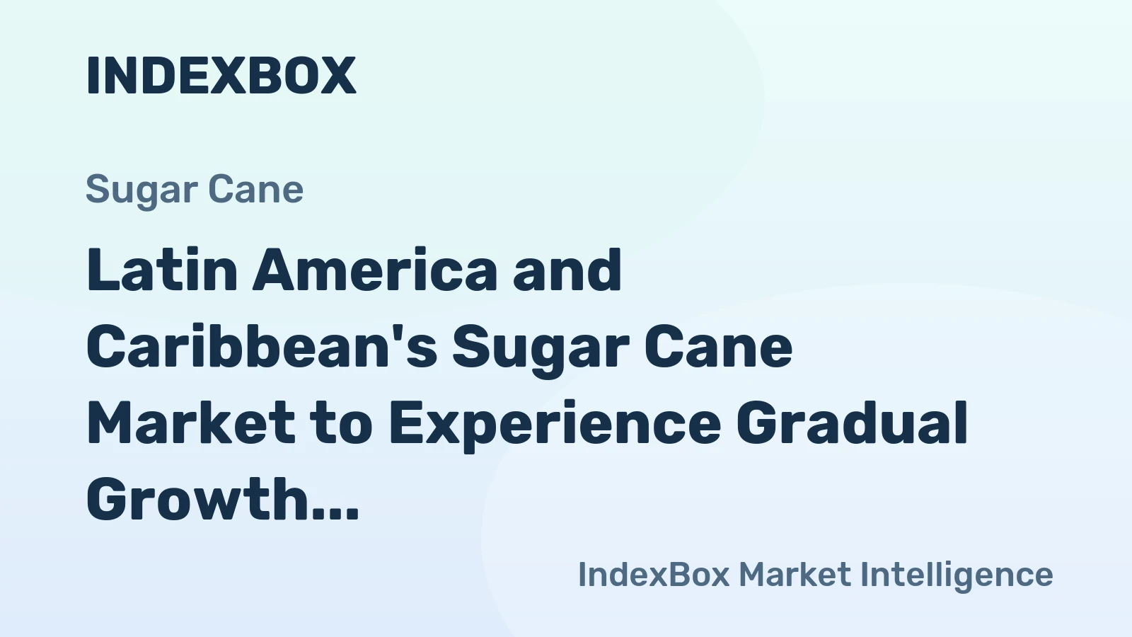 Latin America and Caribbean's Sugar Cane Market to Experience Gradual Growth with +1.3% CAGR