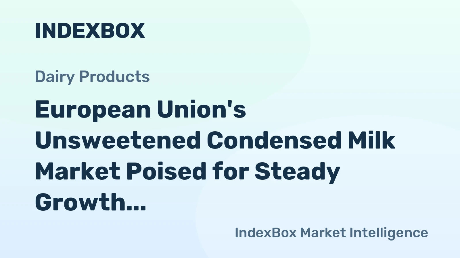 European Union's Unsweetened Condensed Milk Market Poised for Steady Growth With 1.7% Value CAGR