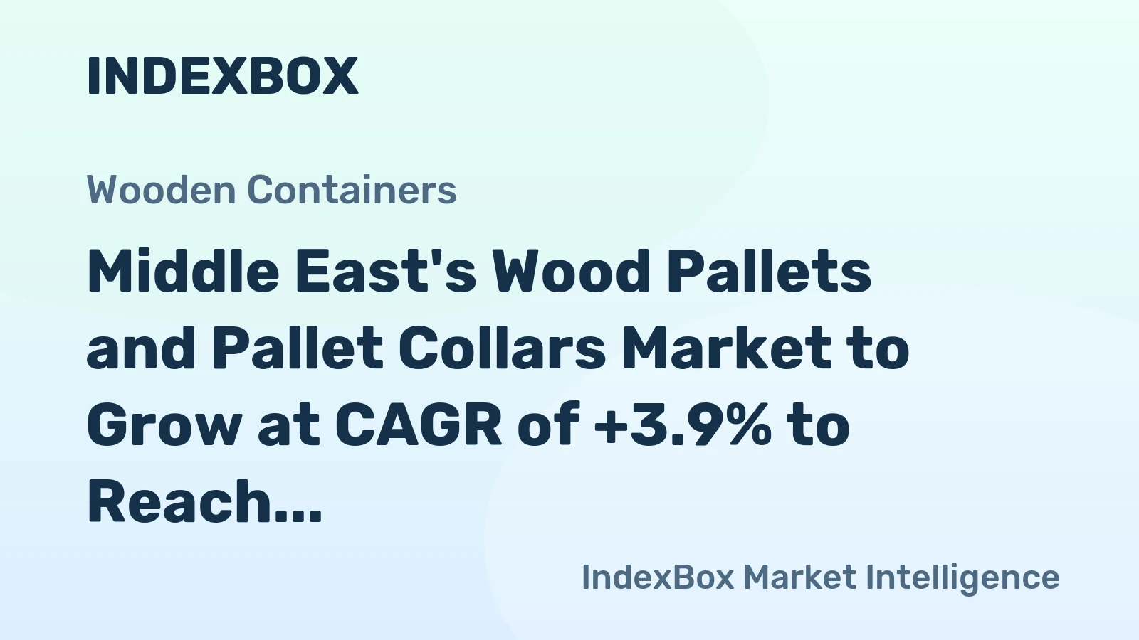Middle East's Wood Pallets and Pallet Collars Market to Grow at CAGR of +3.9% to Reach $4.5B by 2035