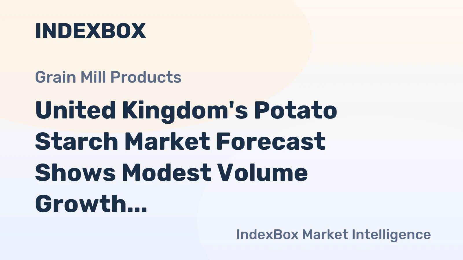 United Kingdom's Potato Starch Market Forecast Shows Modest Volume Growth and Stronger Value Expansion