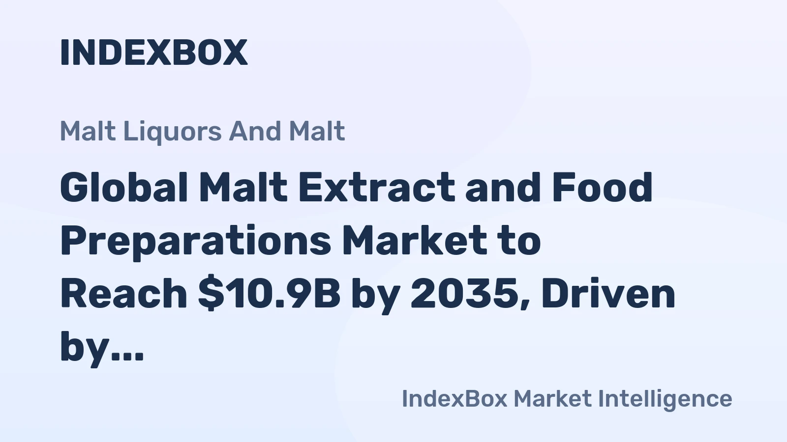 Global Malt Extract and Food Preparations Market to Reach $10.9B by 2035, Driven by Growing Demand