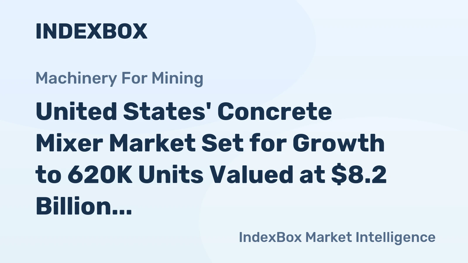 United States' Concrete Mixer Market Set for Growth to 620K Units Valued at $8.2 Billion