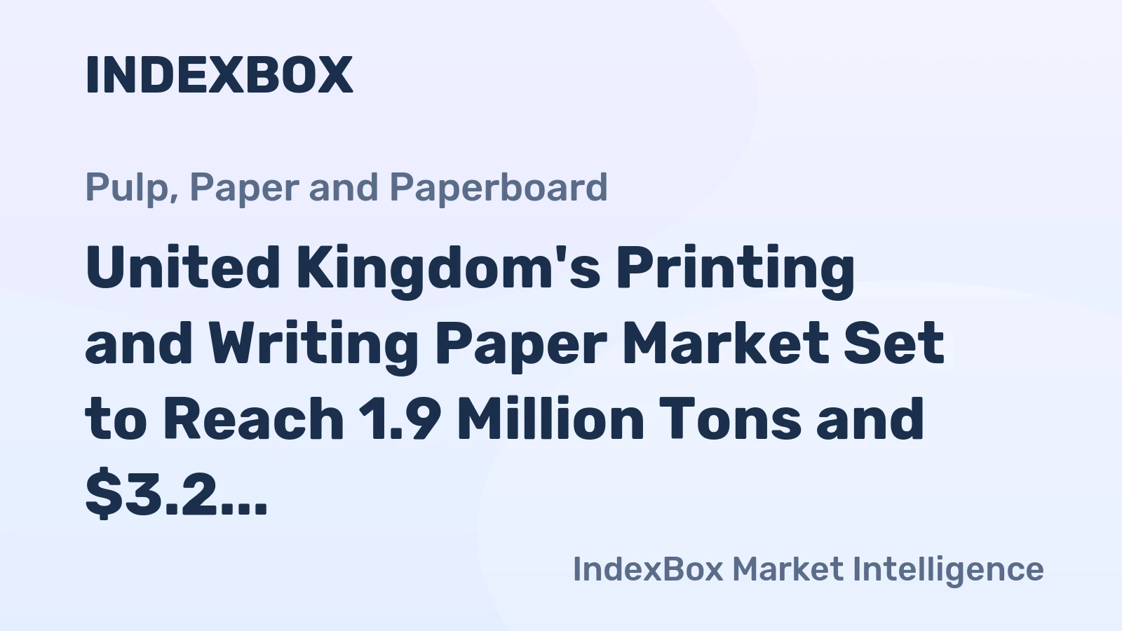 United Kingdom's Printing and Writing Paper Market Set to Reach 1.9 Million Tons and $3.2 Billion by 2035