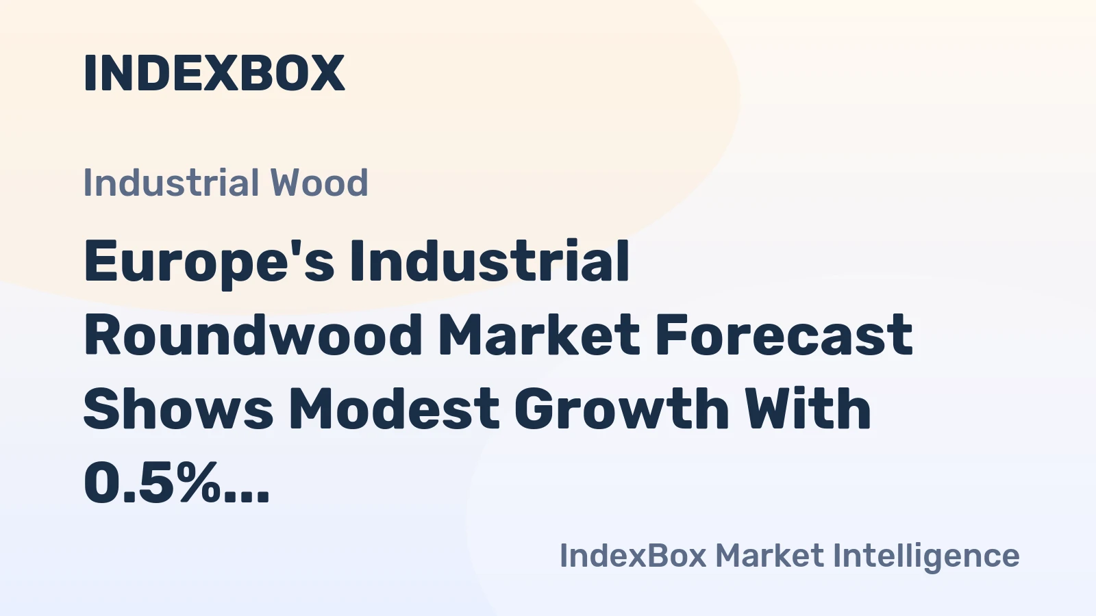 Europe's Industrial Roundwood Market Forecast Shows Modest Growth With 0.5% Volume CAGR Through 2035