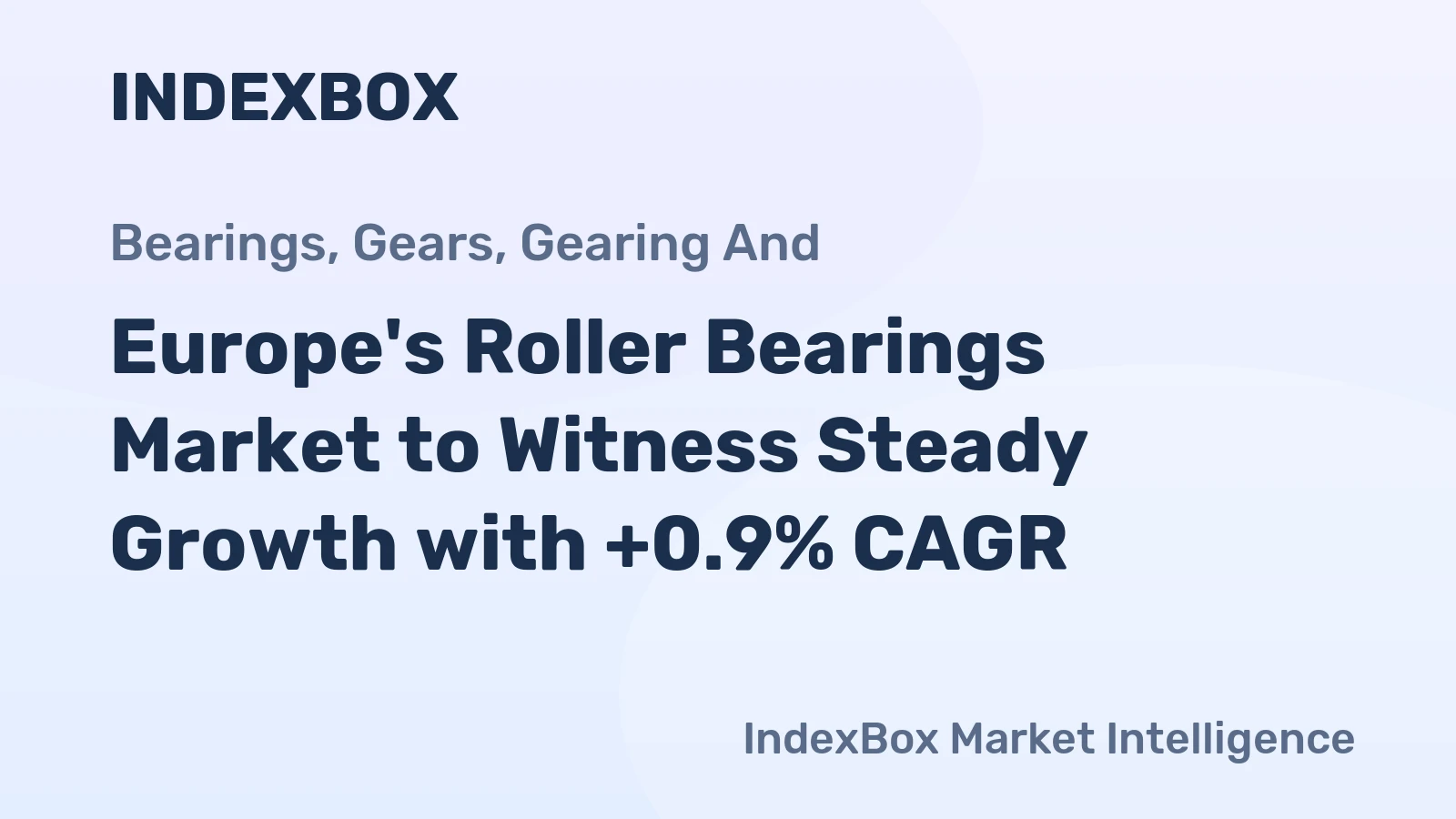 Europe's Roller Bearings Market to Witness Steady Growth with +0.9% CAGR