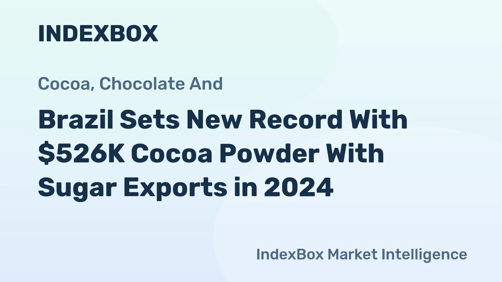 Brazil Sets New Record With $526K Cocoa Powder With Sugar Exports in 2024