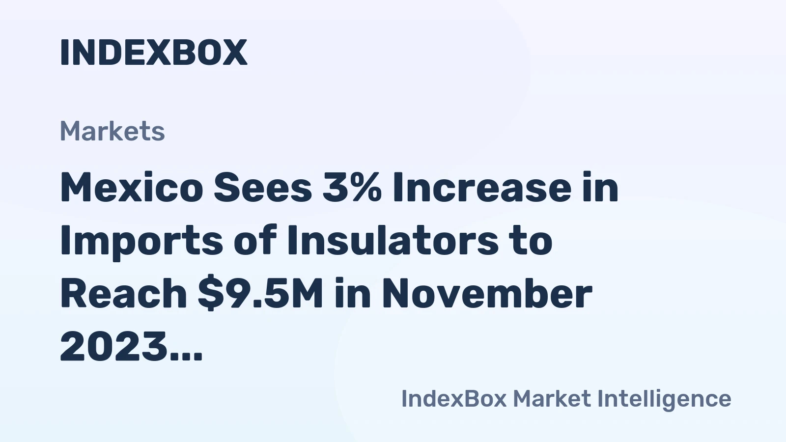 Mexico Sees 3% Increase in Imports of Insulators to Reach $9.5M in November 2023