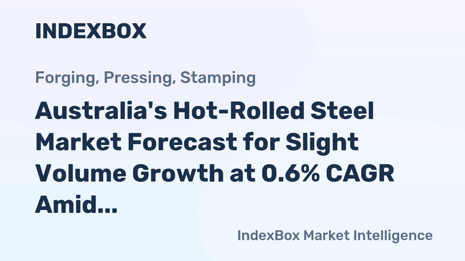 Australia's Hot-Rolled Steel Market Forecast for Slight Volume Growth at 0.6% CAGR Amid Value Decline