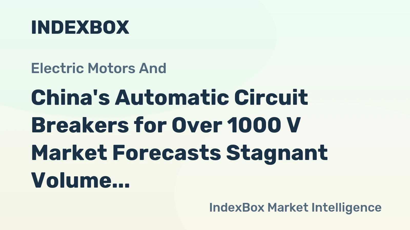 China's Automatic Circuit Breakers for Over 1000 V Market Forecasts Stagnant Volume Growth at a 0.3% CAGR Through 2035