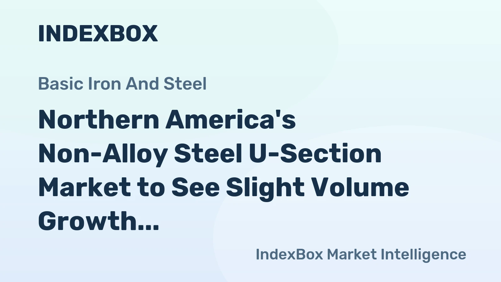 Northern America's Non-Alloy Steel U-Section Market to See Slight Volume Growth With a +0.2% CAGR