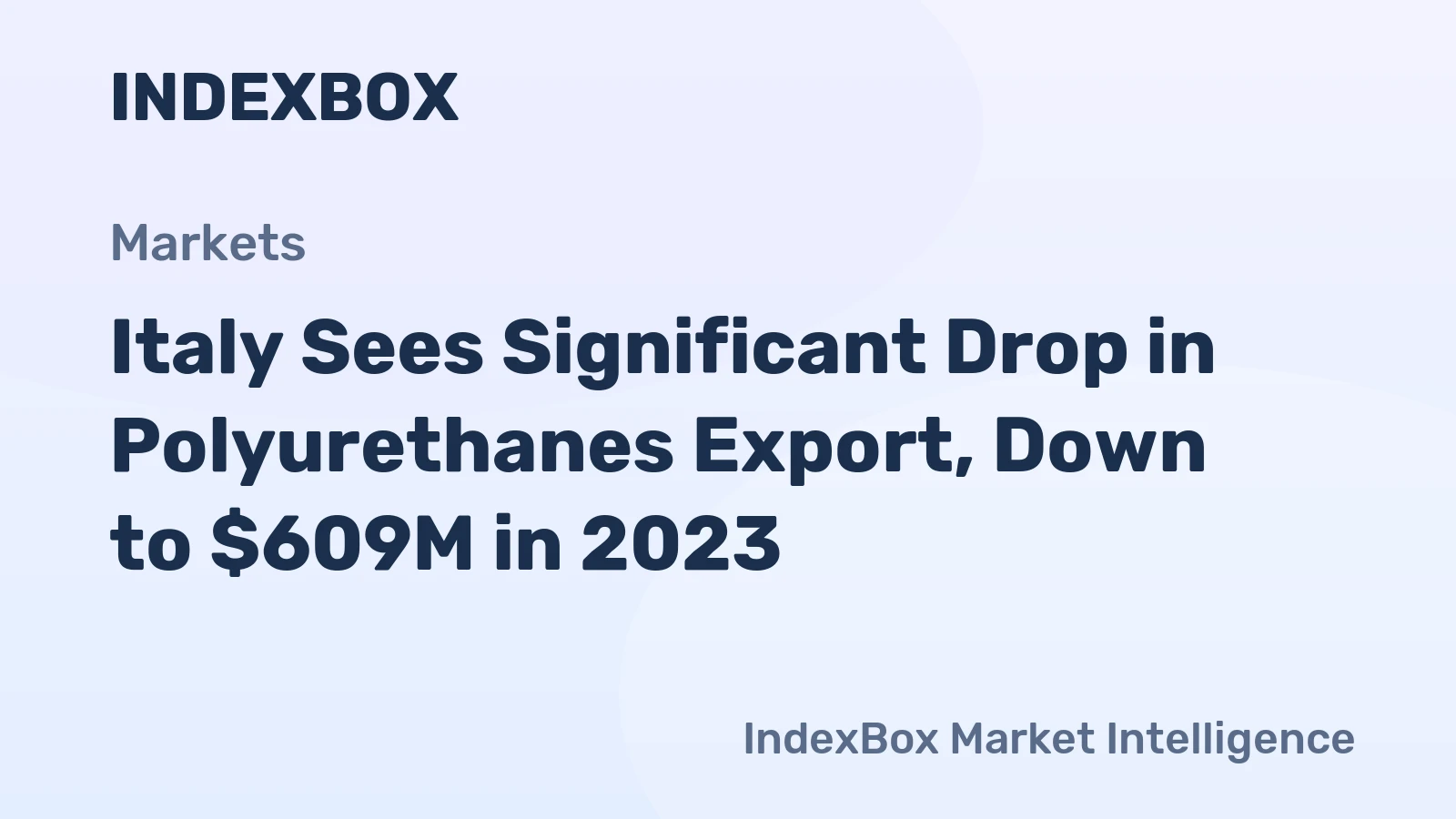 Italy Sees Significant Drop in Polyurethanes Export, Down to $609M in 2023