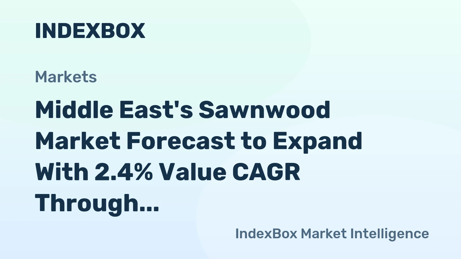 Middle East's Sawnwood Market Forecast to Expand With 2.4% Value CAGR Through 2035