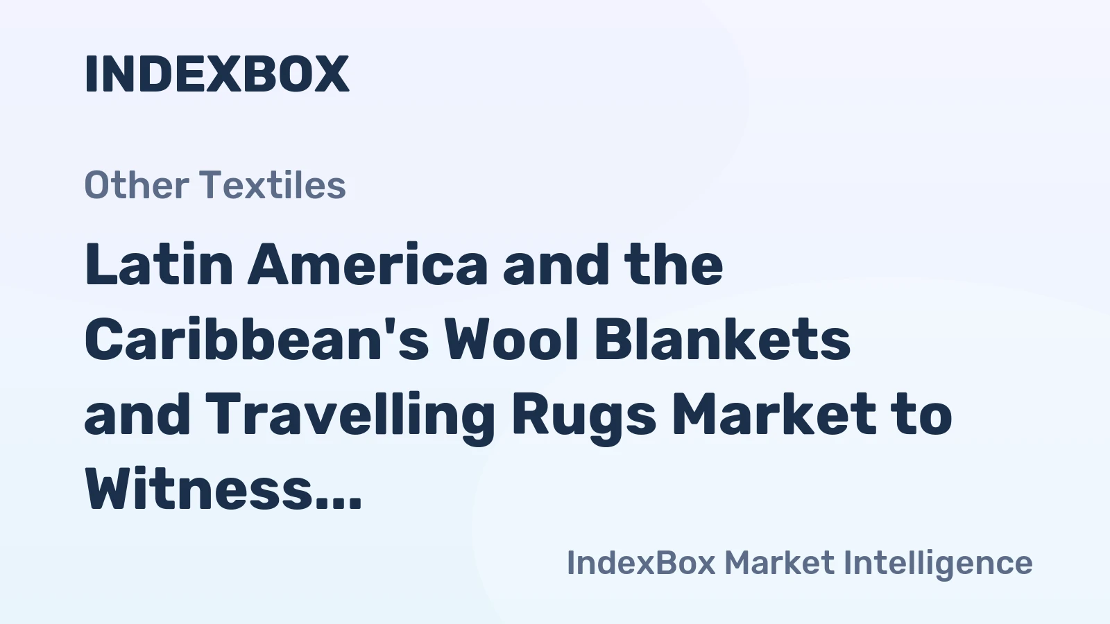 Latin America and the Caribbean's Wool Blankets and Travelling Rugs Market to Witness Moderate Growth with a CAGR of +1.3% from 2024 to 2035