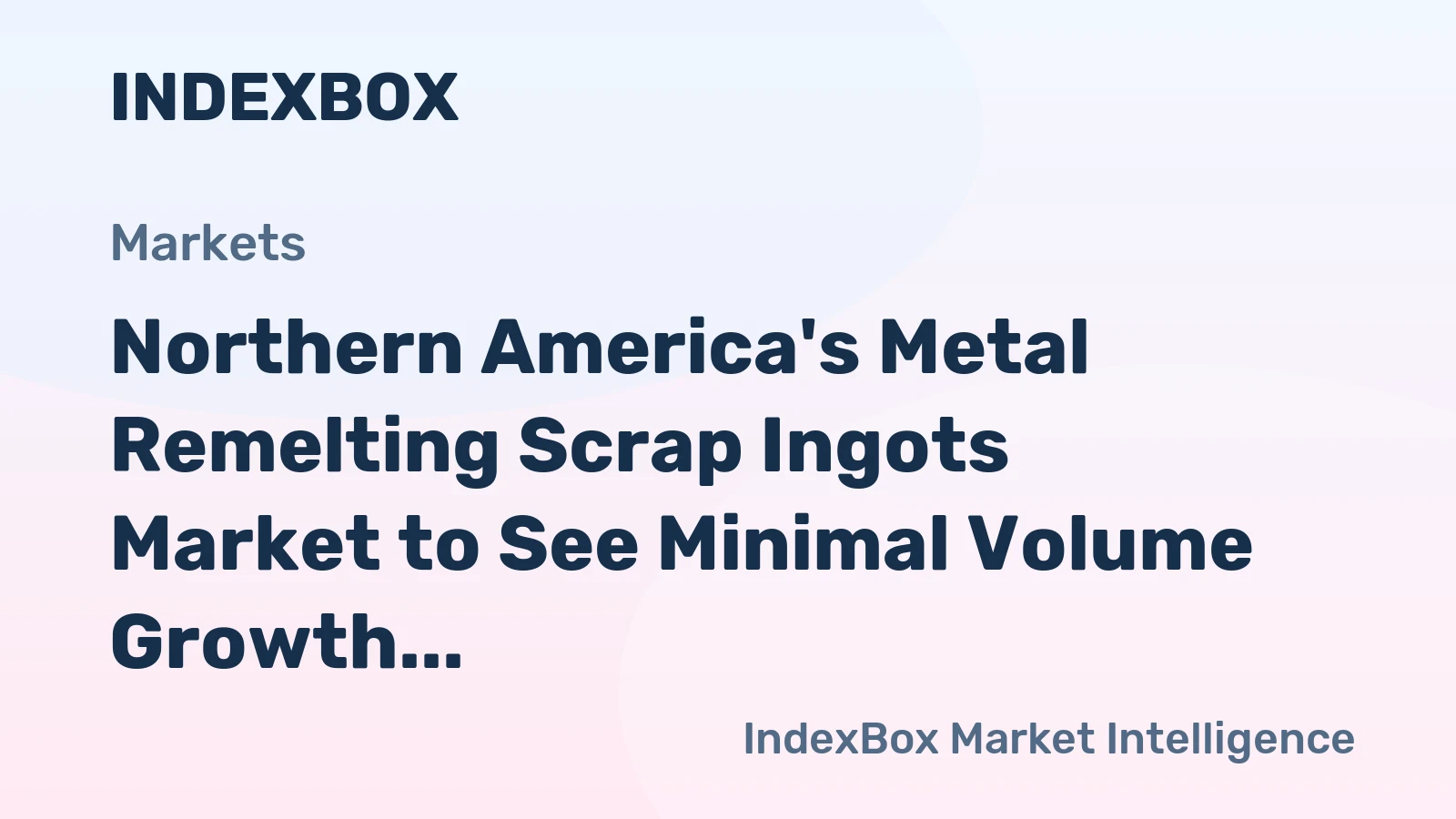 Northern America's Metal Remelting Scrap Ingots Market to See Minimal Volume Growth