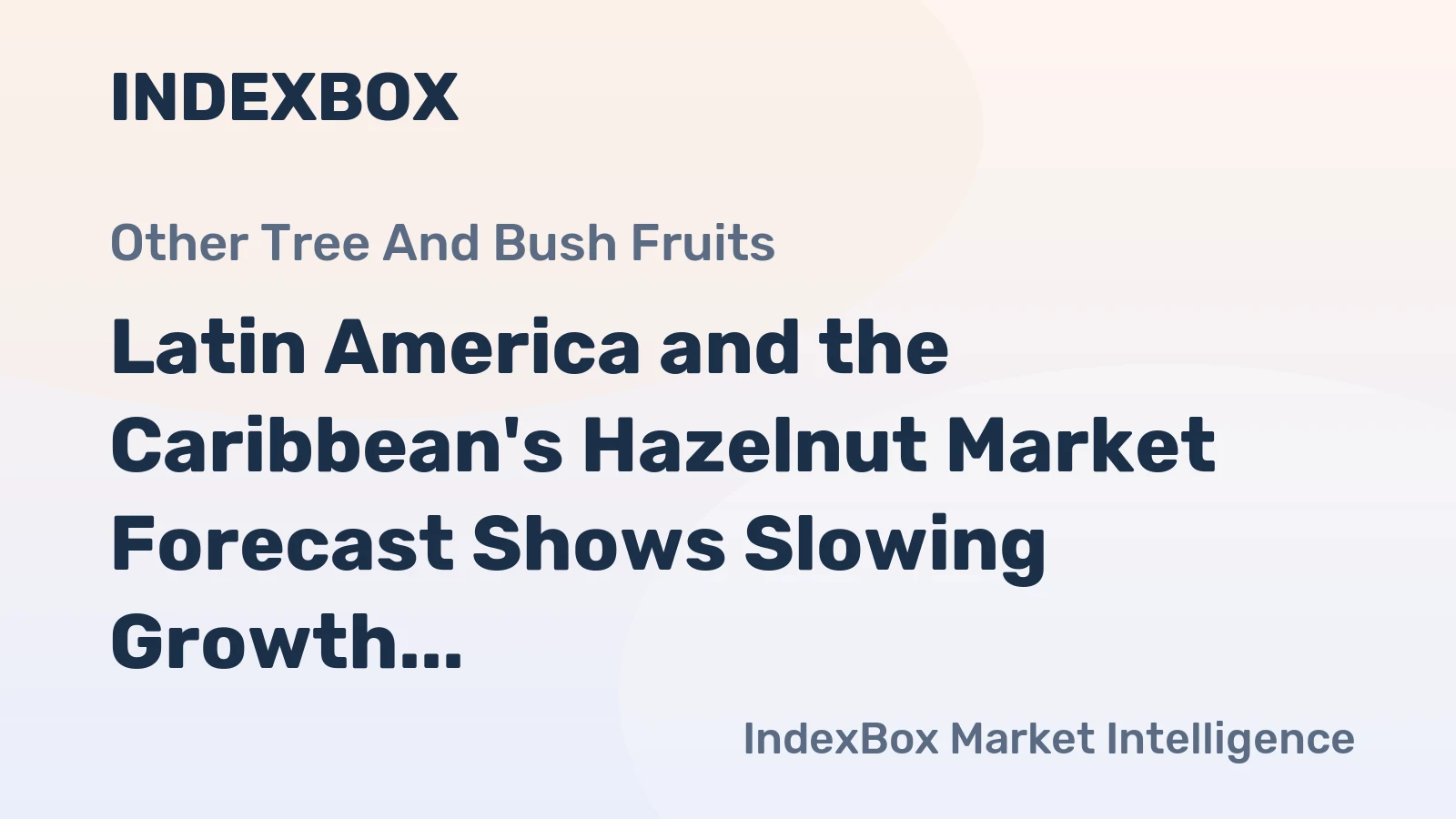Latin America and the Caribbean's Hazelnut Market Forecast Shows Slowing Growth With a 0.6% CAGR in Value