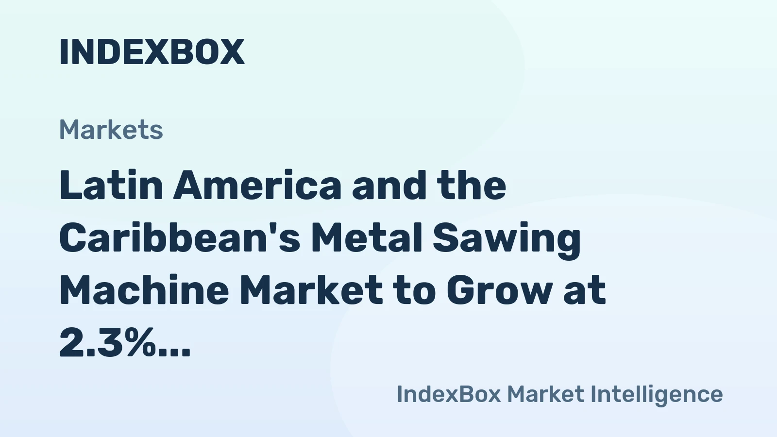 Latin America and the Caribbean's Metal Sawing Machine Market to Grow at 2.3% CAGR