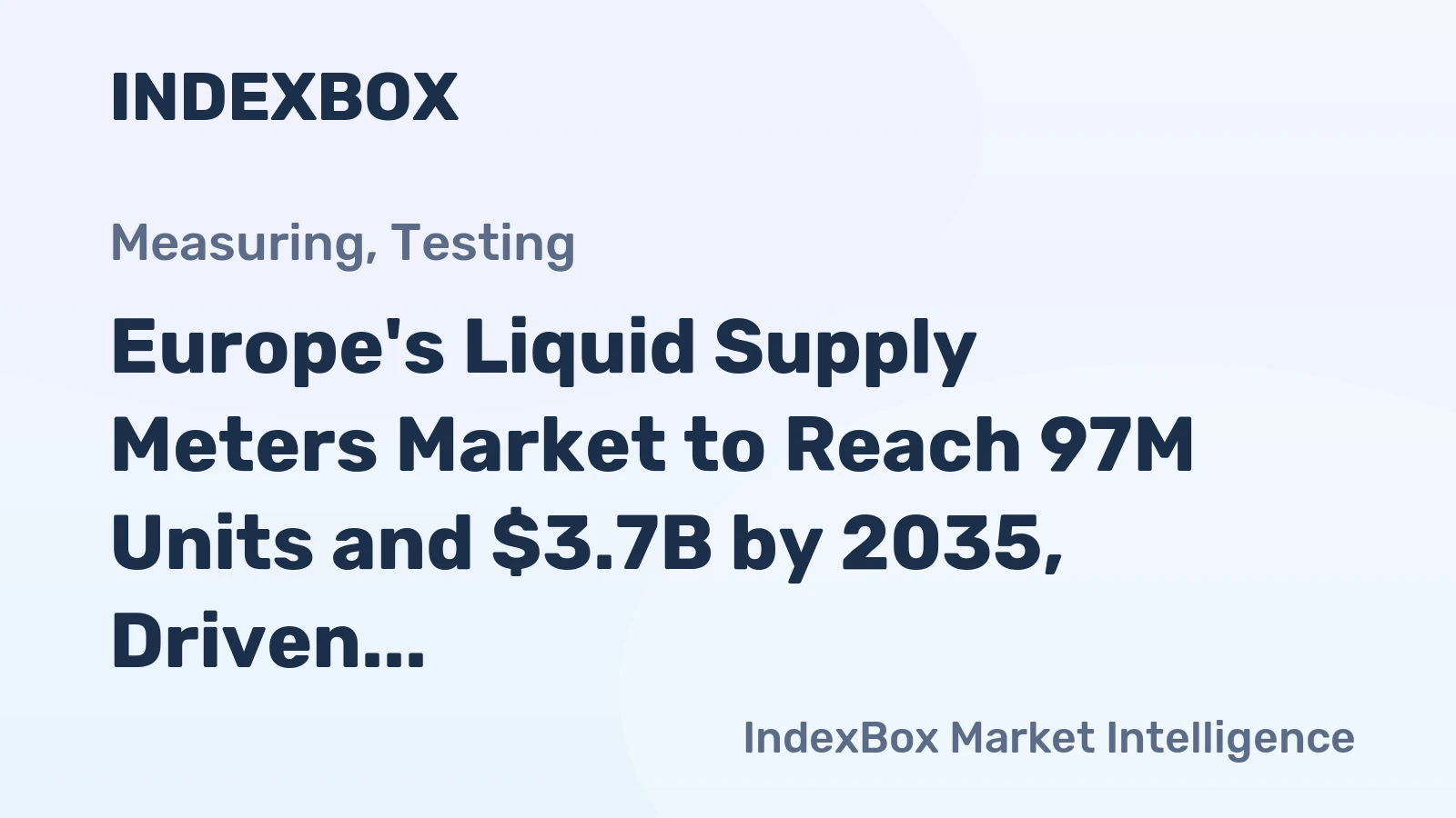 Europe's Liquid Supply Meters Market to Reach 97M Units and $3.7B by 2035, Driven by Increasing Demand