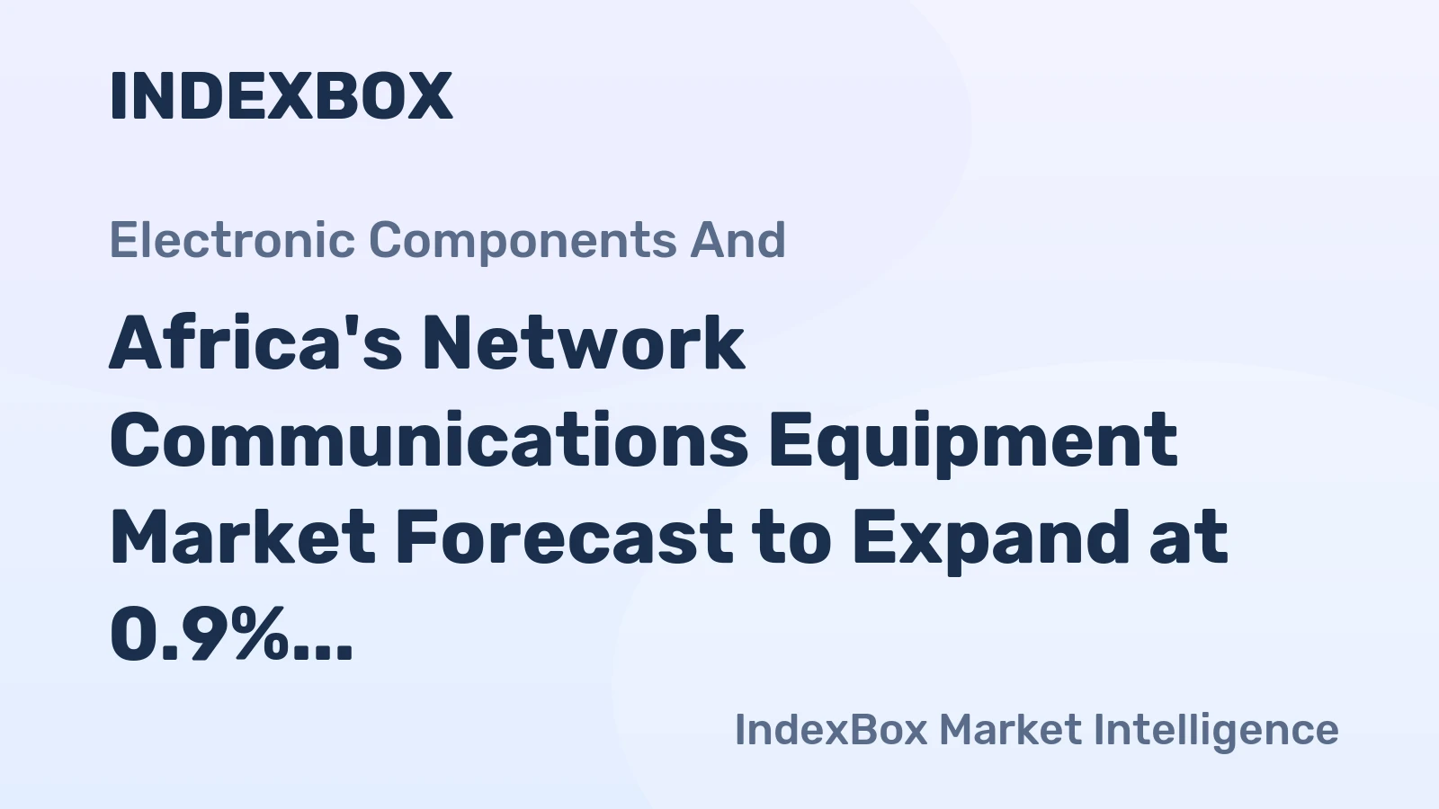 Africa's Network Communications Equipment Market Forecast to Expand at 0.9% CAGR Through 2035