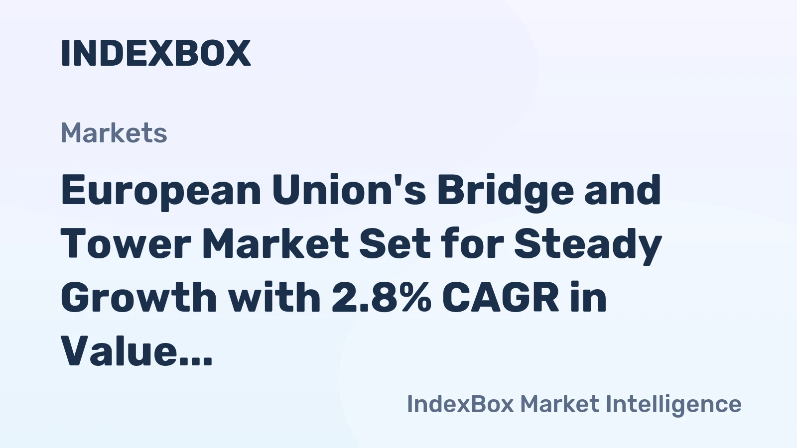 European Union's Bridge and Tower Market Set for Steady Growth with 2.8% CAGR in Value
