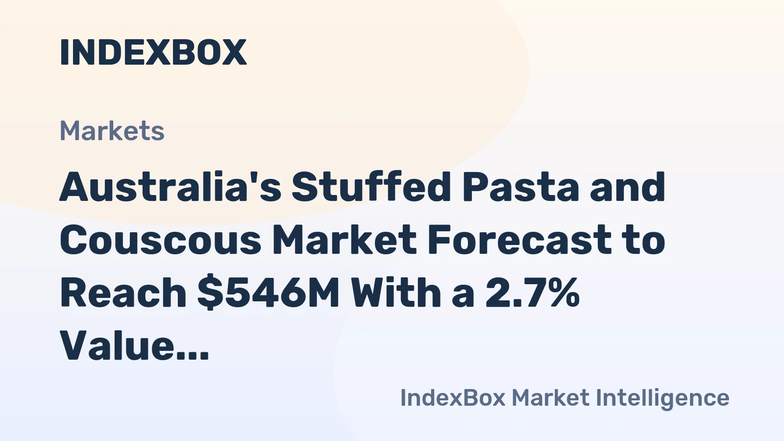Australia's Stuffed Pasta and Couscous Market Forecast to Reach $546M With a 2.7% Value CAGR Through 2035
