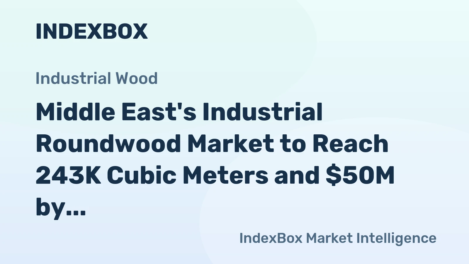 Middle East's Industrial Roundwood Market to Reach 243K Cubic Meters and $50M by 2035
