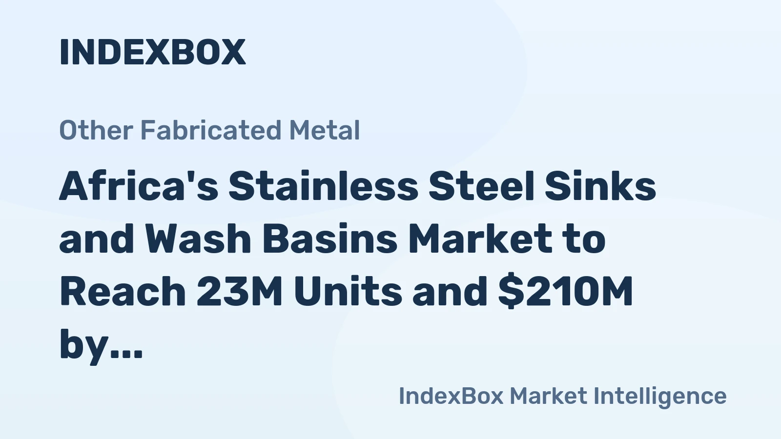 Africa's Stainless Steel Sinks and Wash Basins Market to Reach 23M Units and $210M by 2035