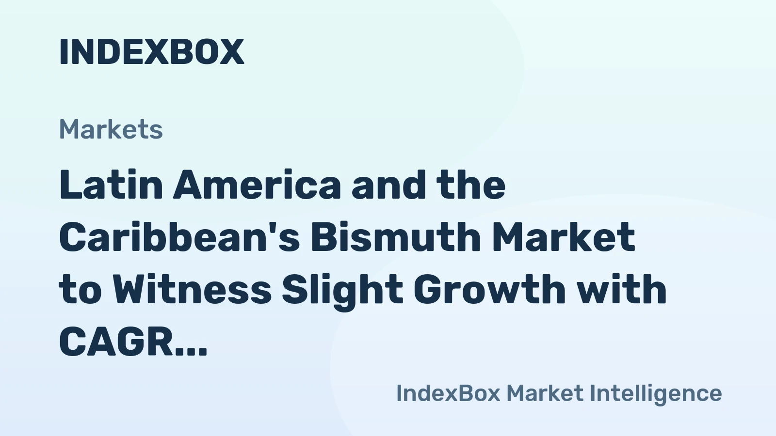 Latin America and the Caribbean's Bismuth Market to Witness Slight Growth with CAGR of +0.7%