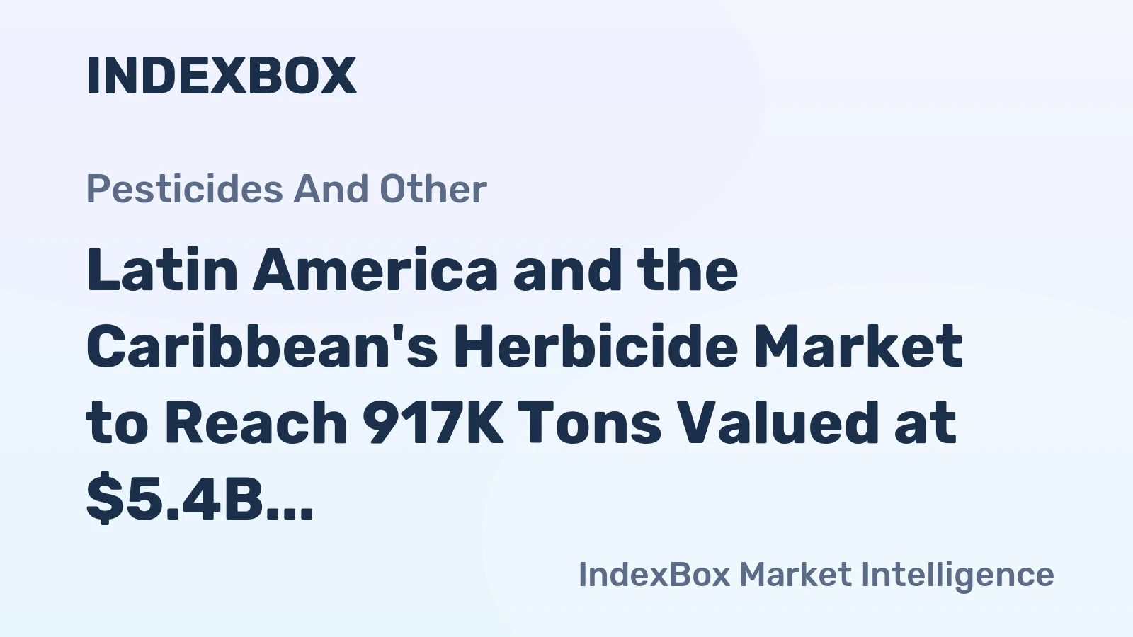 Latin America and the Caribbean's Herbicide Market to Reach 917K Tons Valued at $5.4B by 2035