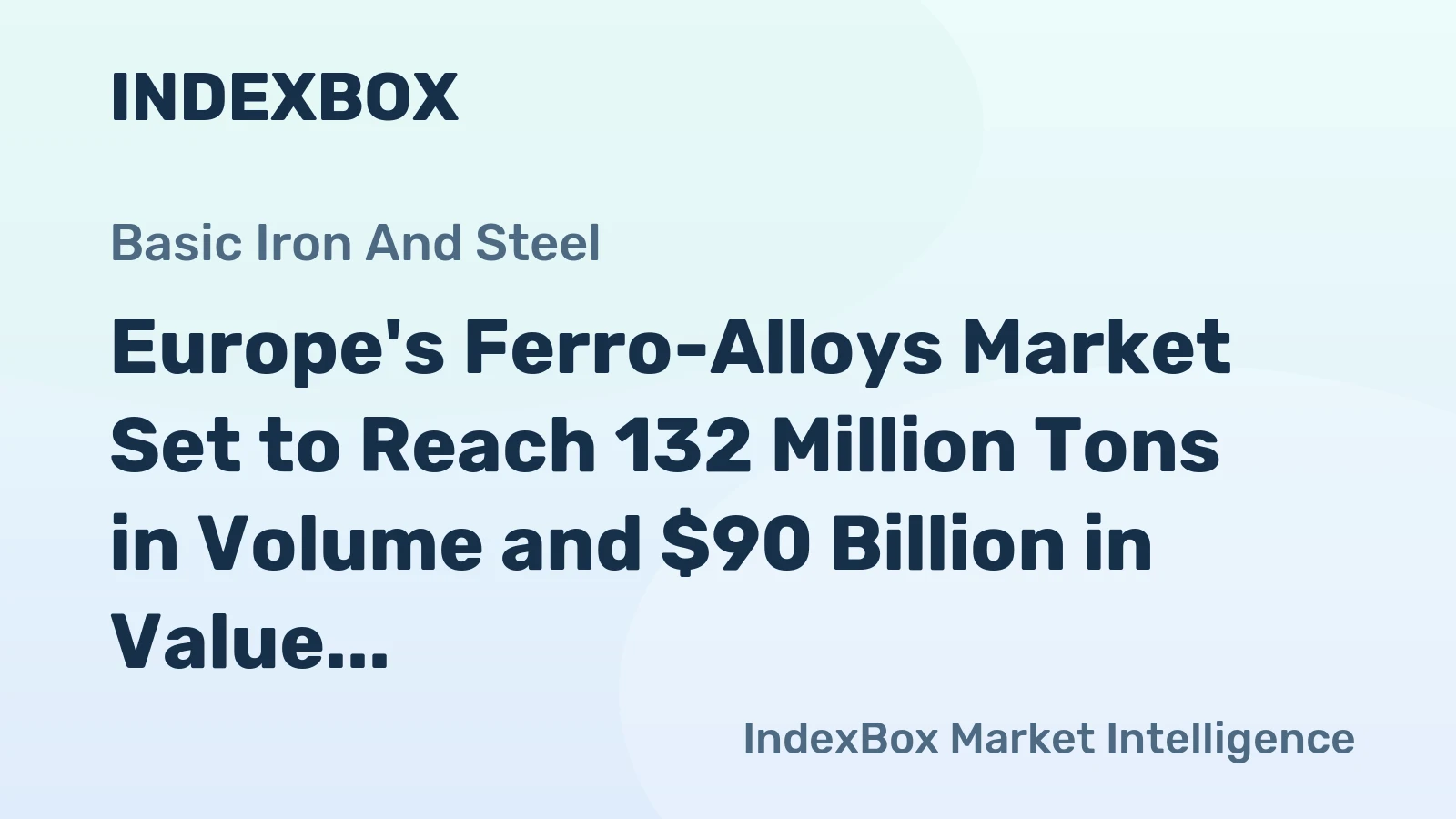 Europe's Ferro-Alloys Market Set to Reach 132 Million Tons in Volume and $90 Billion in Value