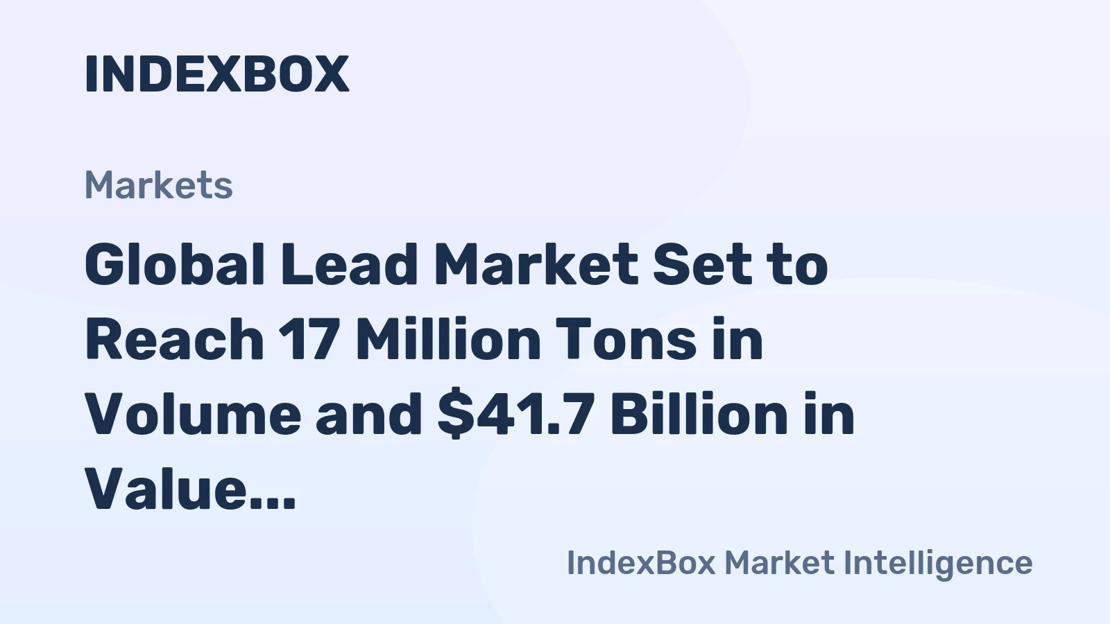 Global Lead Market Set to Reach 17 Million Tons in Volume and $41.7 Billion in Value by 2035