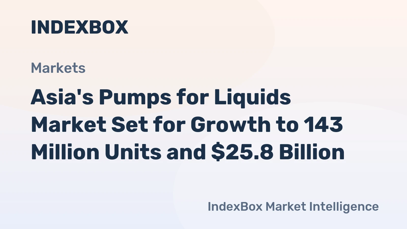 Asia's Pumps for Liquids Market Set for Growth to 143 Million Units and $25.8 Billion