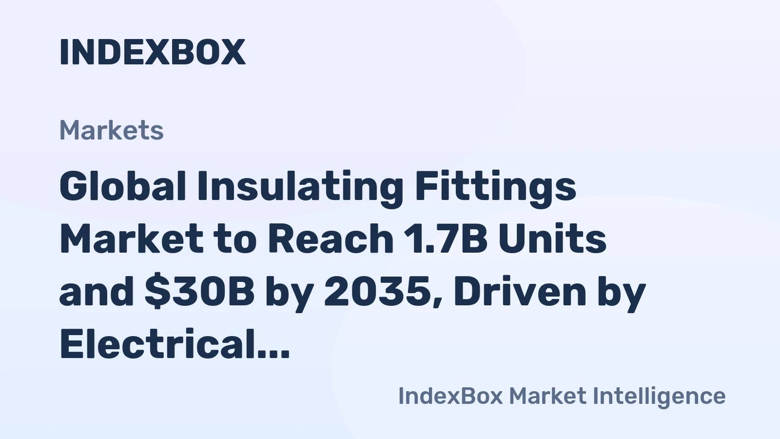 Global Insulating Fittings Market to Reach 1.7B Units and $30B by 2035, Driven by Electrical Ceramics Demand