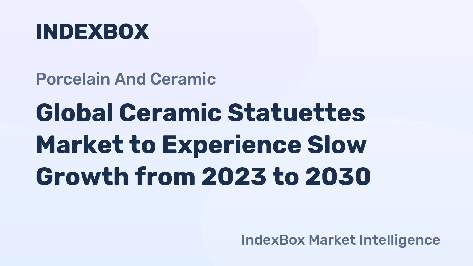 Global Ceramic Statuettes Market to Experience Slow Growth from 2023 to 2030
