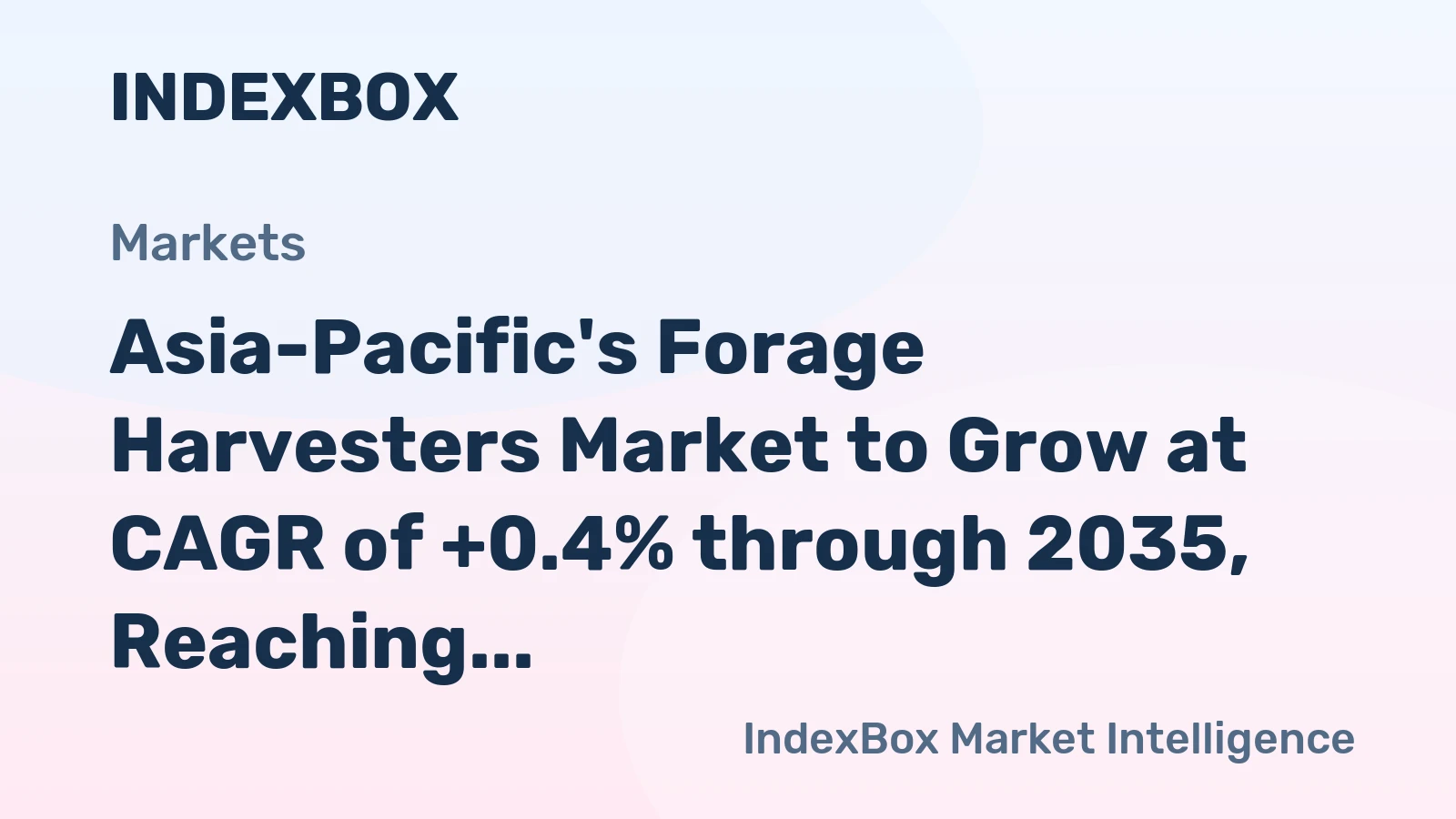 Asia-Pacific's Forage Harvesters Market to Grow at CAGR of +0.4% through 2035, Reaching $6.1B in Value