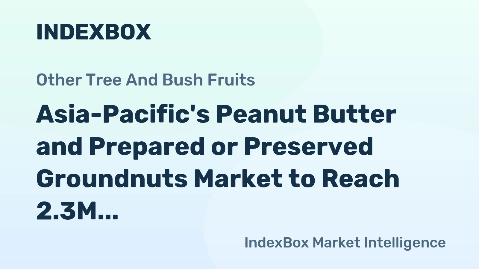 Asia-Pacific's Peanut Butter and Prepared or Preserved Groundnuts Market to Reach 2.3M Tons and $6.7B by 2035