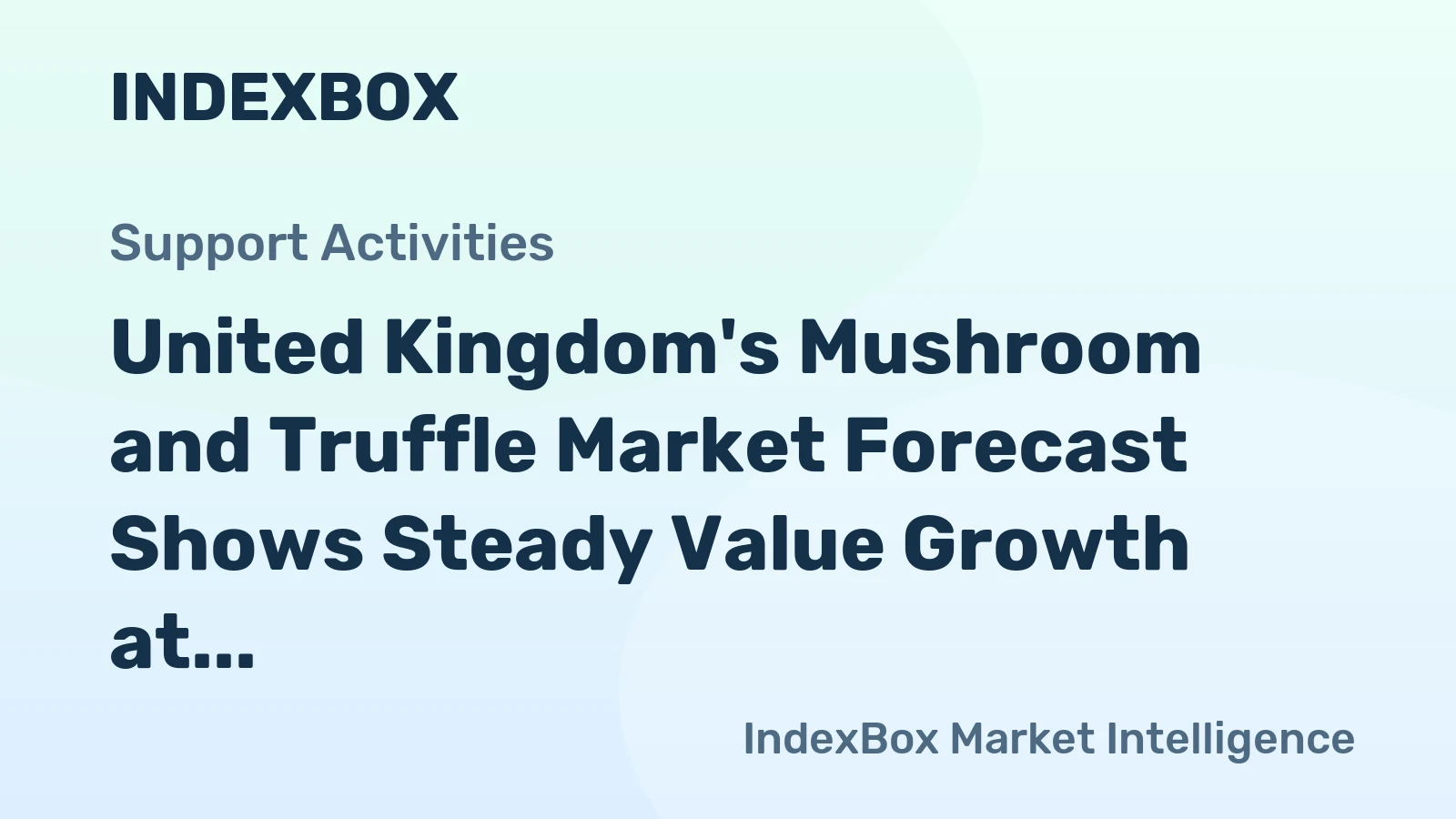 United Kingdom's Mushroom and Truffle Market Forecast Shows Steady Value Growth at 2.3% CAGR