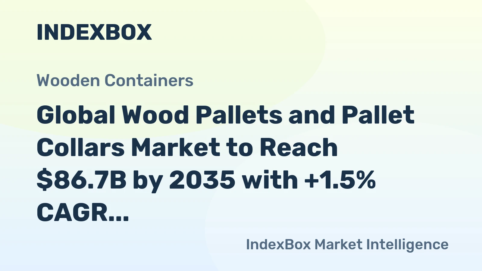 Global Wood Pallets and Pallet Collars Market to Reach $86.7B by 2035 with +1.5% CAGR