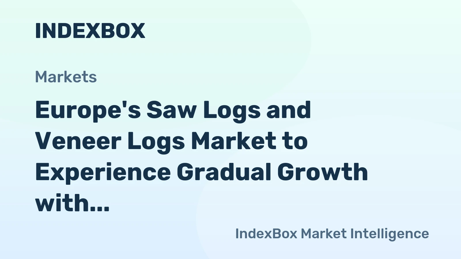 Europe's Saw Logs and Veneer Logs Market to Experience Gradual Growth with +0.5% CAGR over the Next Decade