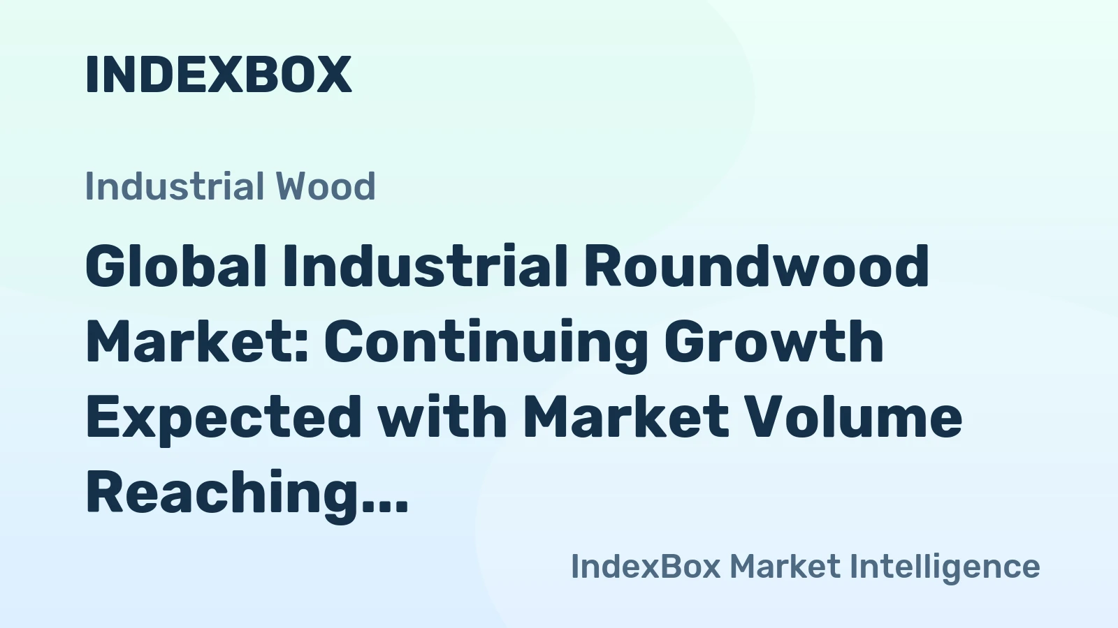 Global Industrial Roundwood Market: Continuing Growth Expected with Market Volume Reaching 359M cubic meters and Market Value Surging to $49.9B by 2035