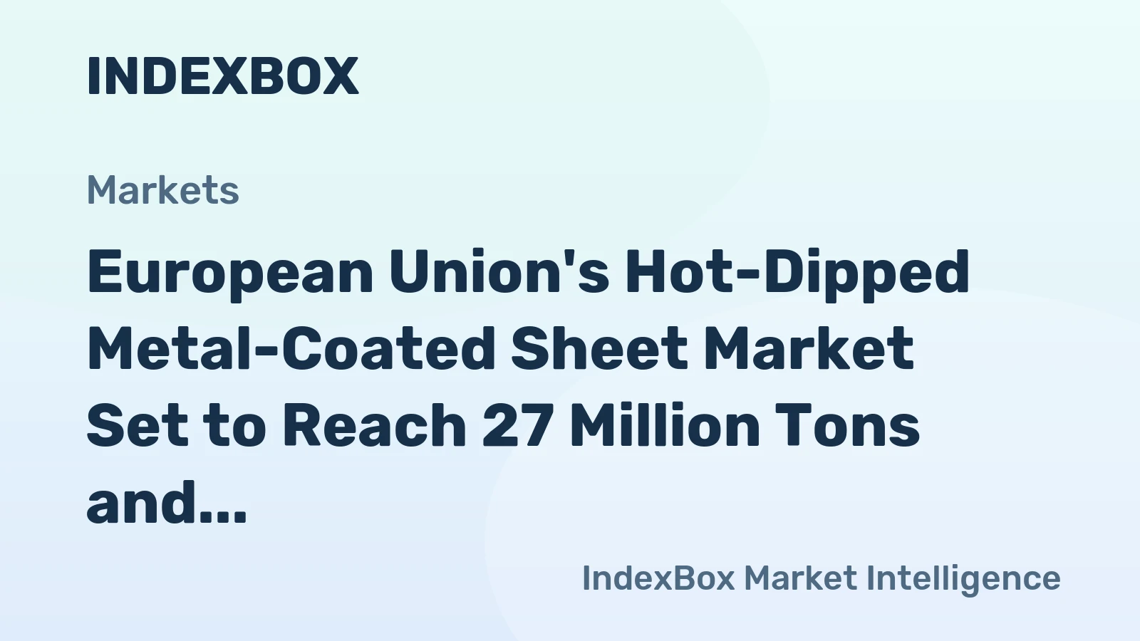 European Union's Hot-Dipped Metal-Coated Sheet Market Set to Reach 27 Million Tons and $33.9 Billion